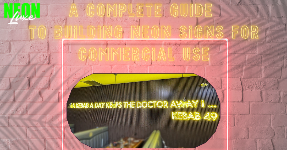 Complete Guide to Building Custom Neon Signs for Commercial Use
