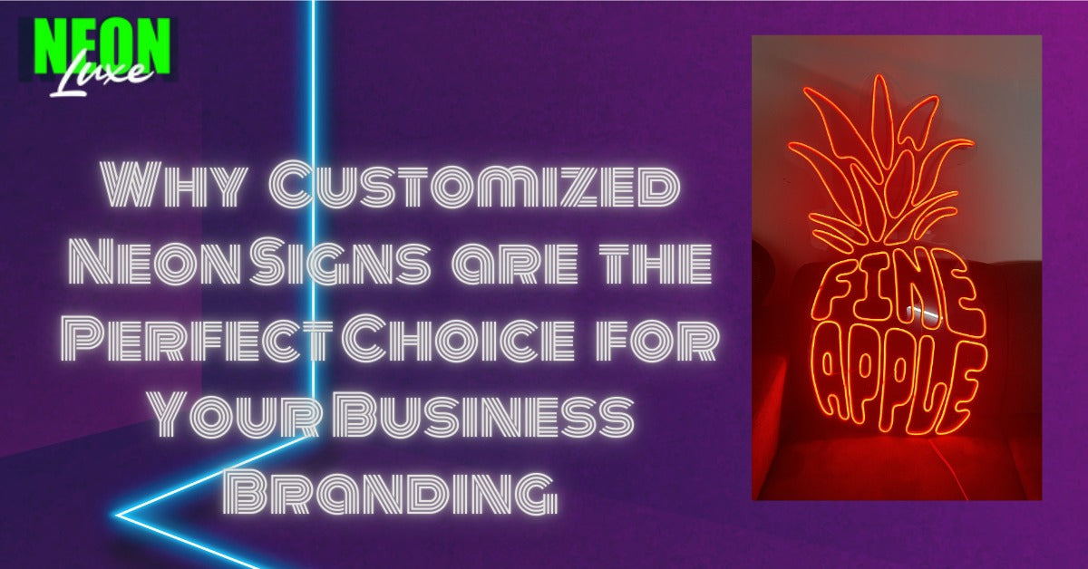 Why Customized Neon Signs Are the Perfect Choice for Your Business Bra